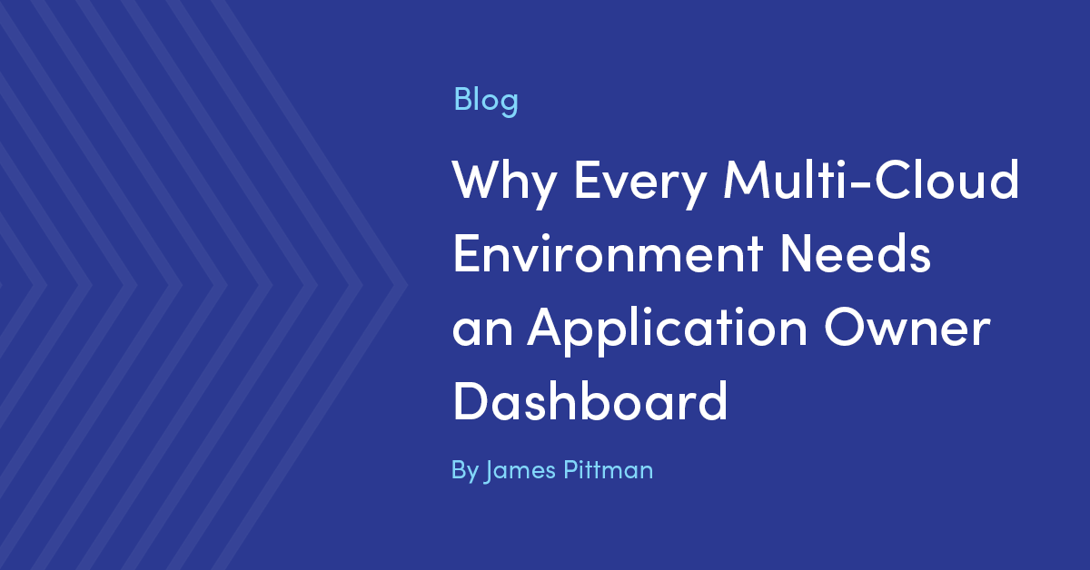 Why Every Multi-Cloud Environment Needs an Application Owner Dashboard